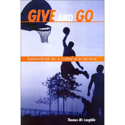 Give and Go: Basketball as a Cultural Practice Hardcover, State ...