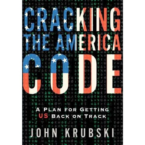 Cracking the America Code: A Plan for Getting Us Back on Track ...