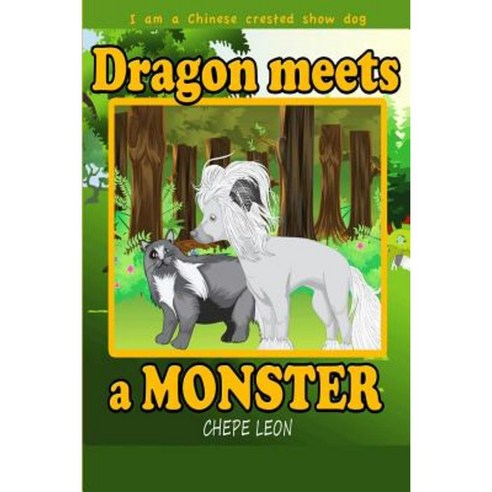 Dragon Meets a Monster: I Am a Chinese Crested Show Dog Paperback ...