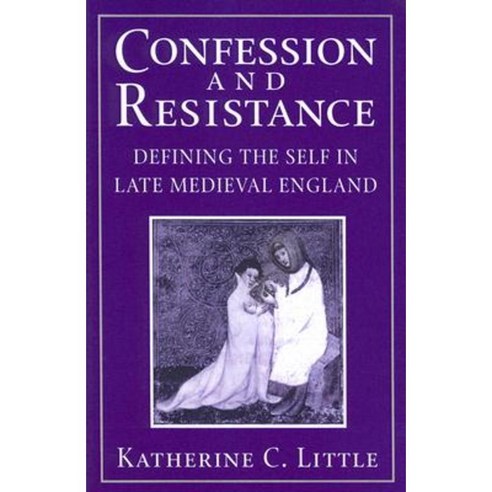 Confession and Resistance: Defining the Self in Late Medieval England ...