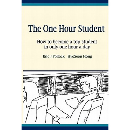 The One Hour Student: How to Become a Top Student in Only One Hour a ...