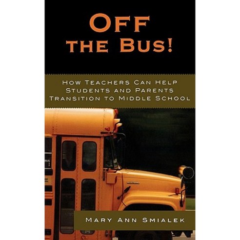 Off the Bus!: How Teachers Can Help Students and Parents Transition to ...