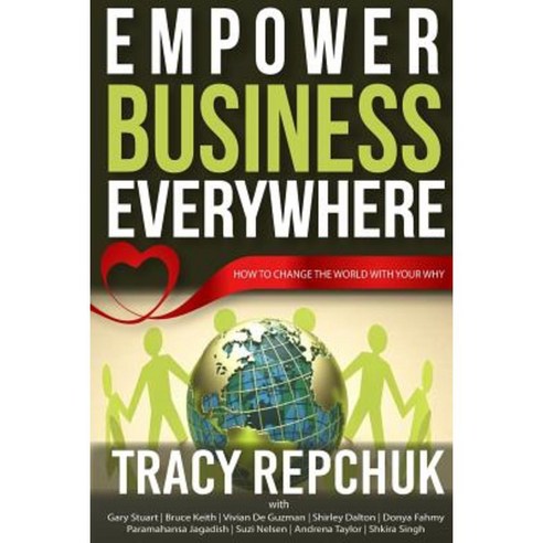 Empower Business Everywhere: How to Change the World with Your Why ...