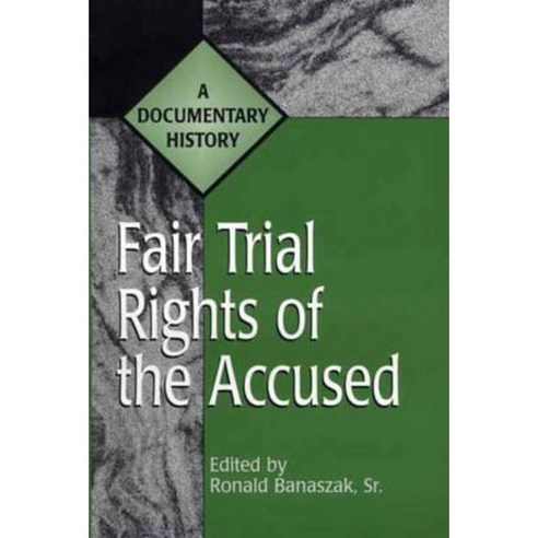 Fair Trial Rights of the Accused: A Documentary History Hardcover ...