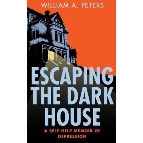 Escaping the Dark House: A Self-Help Memoir of Depression Paperback ...