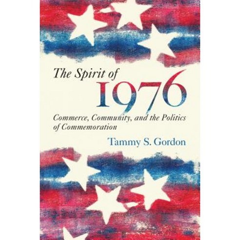 The Spirit of 1976: Commerce Community and the Politics of ...
