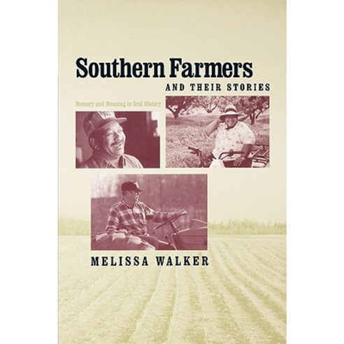 Southern Farmers and Their Stories: Memory and Meaning in Oral History ...