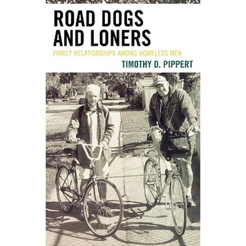 Road Dogs and Loners: Family Relationships Among Homeless Men Hardcover ...