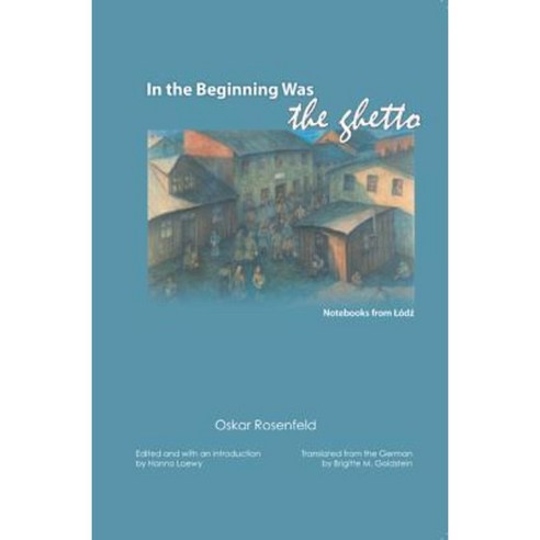 In the Beginning Was the Ghetto: Notebooks from Lodz Paperback ...