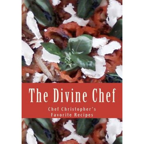 The Divine Chef: Chef Christopher''s Favorite Recipes Paperback ...