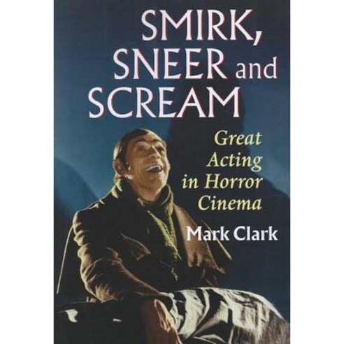 Smirk Sneer and Scream: Great Acting in Horror Cinema Paperback ...