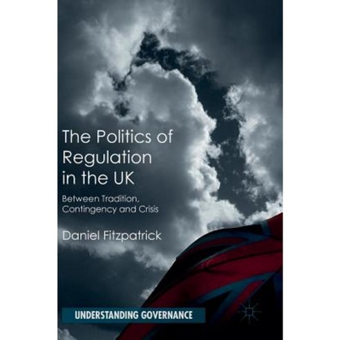 The Politics of Regulation in the UK: Between Tradition Contingency and ...