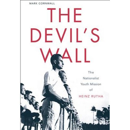 The Devil''s Wall: The Nationalist Youth Mission of Heinz Rutha ...
