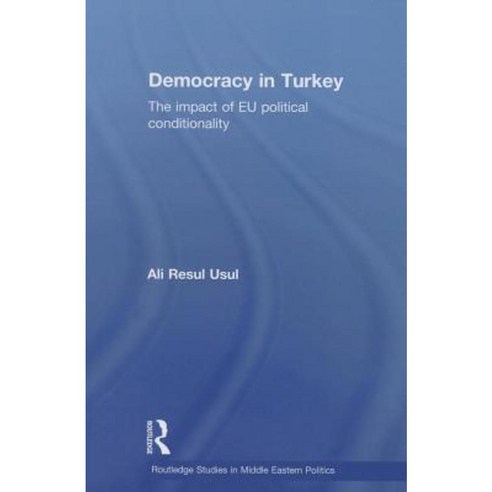 Democracy in Turkey: The Impact of EU Political Conditionality ...