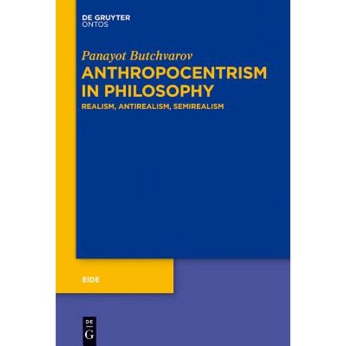 Anthropocentrism in Philosophy: Realism Antirealism Semirealism ...