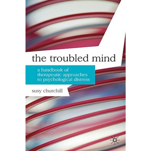 The Troubled Mind: A Handbook of Therapeutic Approaches for ...