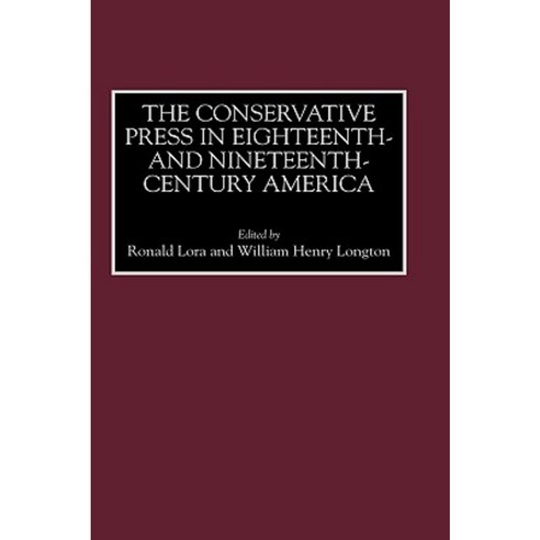 The Conservative Press in Eighteenth- And Nineteenth-Century America ...