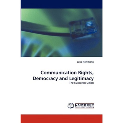 Communication Rights Democracy and Legitimacy Paperback, LAP Lambert ...