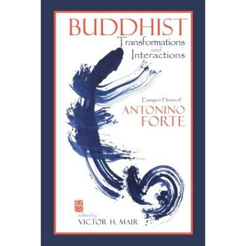 Buddhist Transformations and Interactions: Essays in Honor of Antonino ...