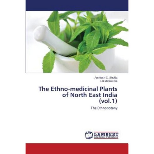The Ethno-Medicinal Plants of North East India (Vol.1) Paperback, LAP Lambert Academic ...