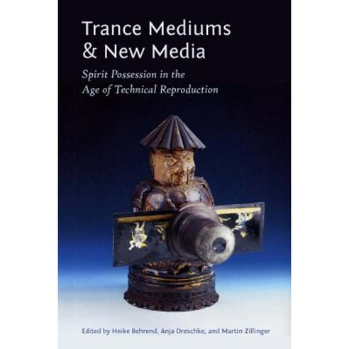 Trance Mediums and New Media: Spirit Possession in the Age of Technical ...