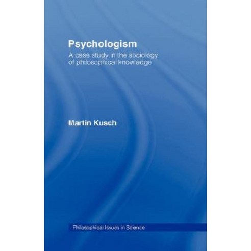 Psychologism: The Sociology of Philosophical Knowledge Hardcover ...