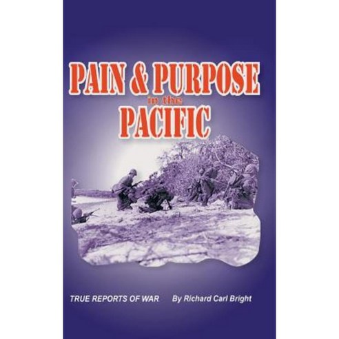 Pain and Purpose in the Pacific: True Reports of War Hardcover ...