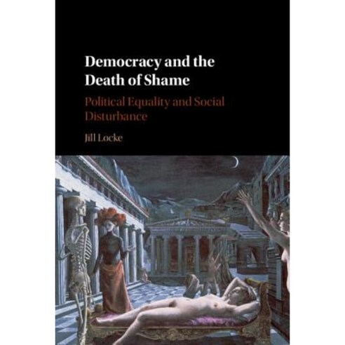 Democracy and the Death of Shame: Political Equality and Social ...