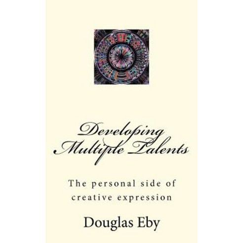 Developing Multiple Talents: The Personal Side of Creative Expression ...