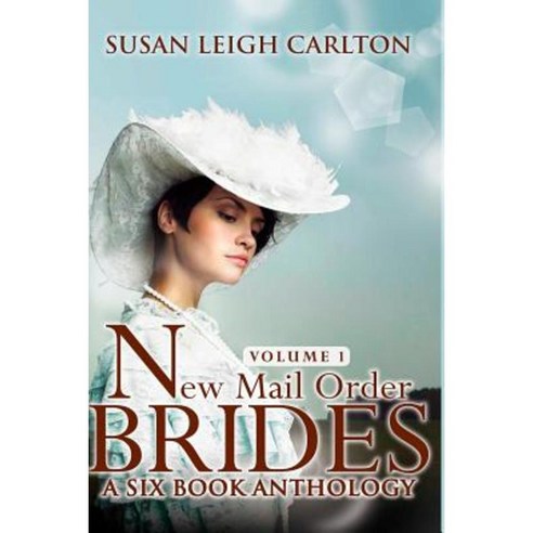 New Mail Order Brides Series Volume 1: A Six Book Western Anthology ...