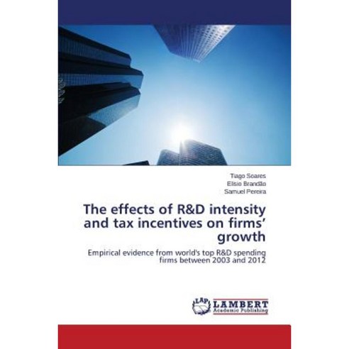 The Effects of R&d Intensity and Tax Incentives on Firms'' Growth Paperback, LA