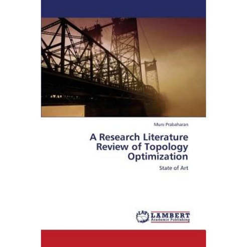 A Research Literature Review of Topology Optimization Paperback, LAP Lambert Academic Publishing ...