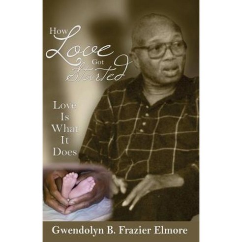 How Love Got Started: Love Is What It Does Paperback, Truly in His ...