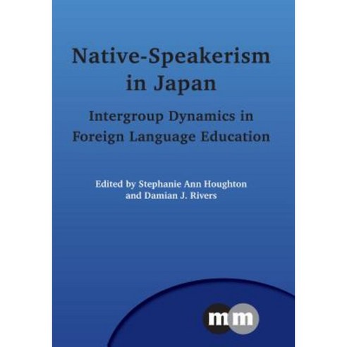 Native-Speakerism in Japan: Intergroup Dynamics in Foreign Language ...