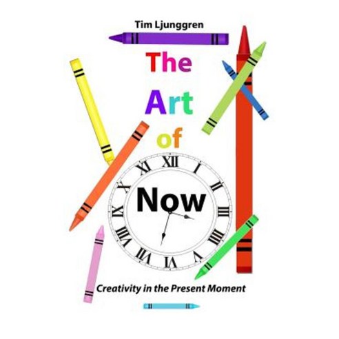 The Art of Now: Creativity in the Present Moment Paperback, Gentle Thug ...