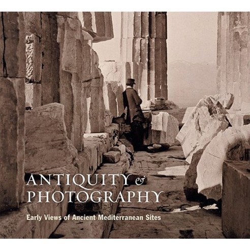 Antiquity & Photography: Early Views of Ancient Mediterranean Sites ...