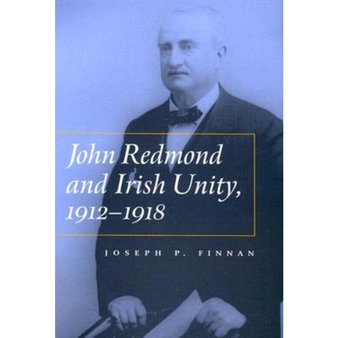 John Redmond and Irish Unity 1912-1918 Hardcover, Syracuse University ...