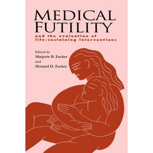 Medical Futility:And the Evaluation of Life-Sustaining Interventions ...