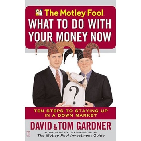 The Motley Fool What to Do with Your Money Now: Ten Steps to Staying Up ...