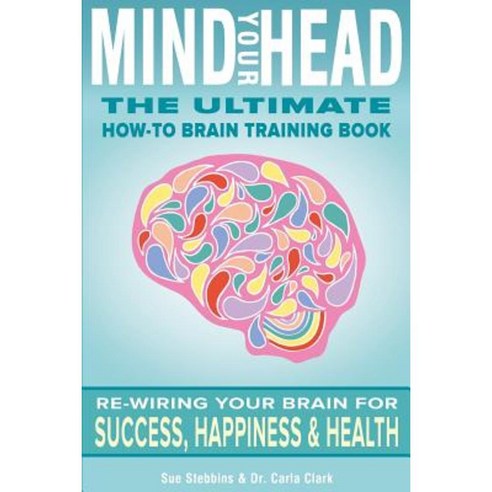 Mind Your Head: The Ultimate How-To Brain Training Book Paperback ...