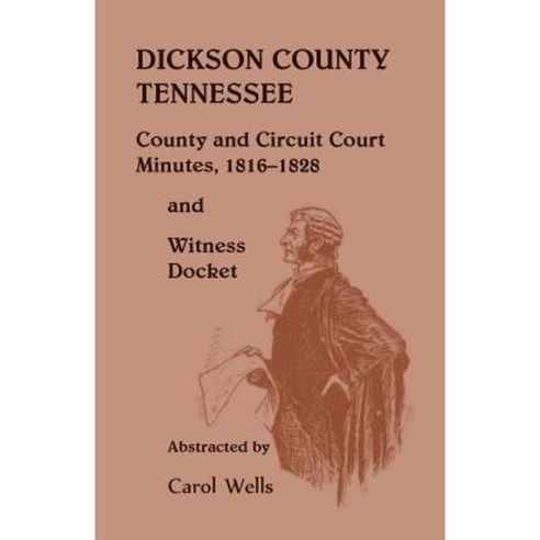 Dickson County Tennessee County and Circuit Court Minutes 1816-1828 and ...