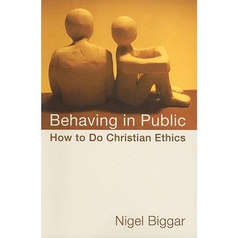 Behaving in Public: How to Do Christian Ethics Paperback, William B ...