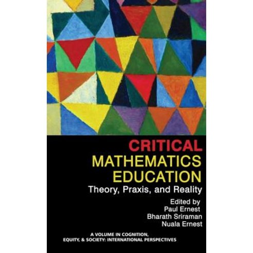 Critical Mathematics Education: Theory Praxis and Reality (Hc ...