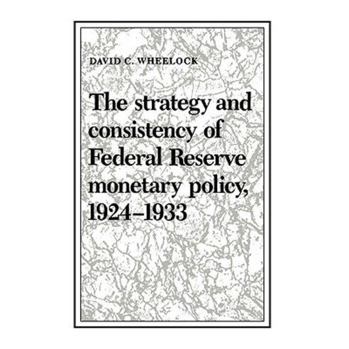 The Strategy and Consistency of Federal Reserve Monetary Policy 1924 ...