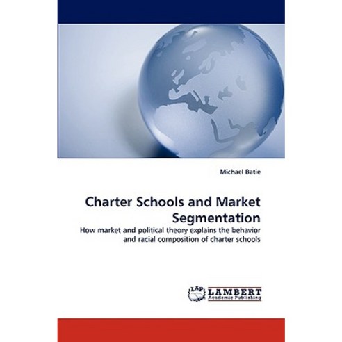 Charter Schools and Market Segmentation Paperback, LAP Lambert Academic Publish