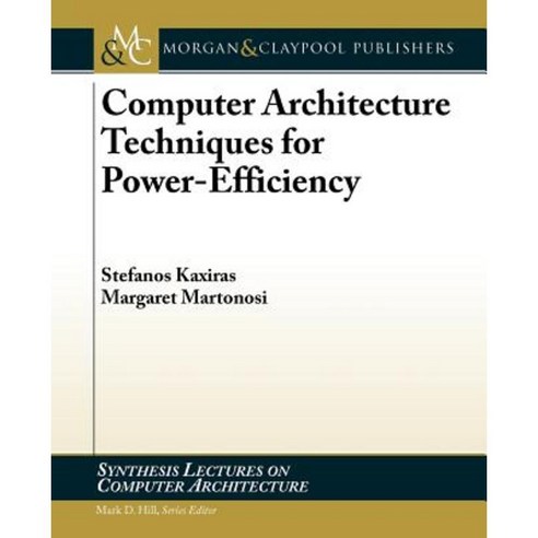 Computer Architecture Techniques for Power-Efficiency Paperback, Morgan ...