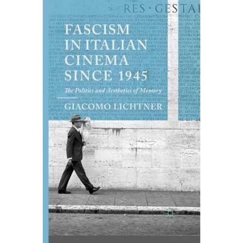 Fascism in Italian Cinema Since 1945: The Politics and Aesthetics of ...