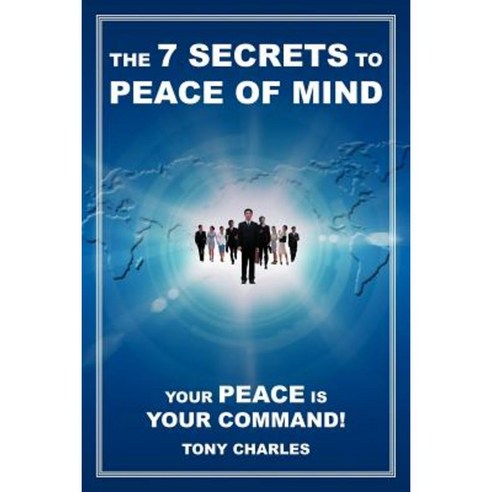 The 7 Secrets to Peace of Mind: Your Peace Is Your Command! Paperback ...
