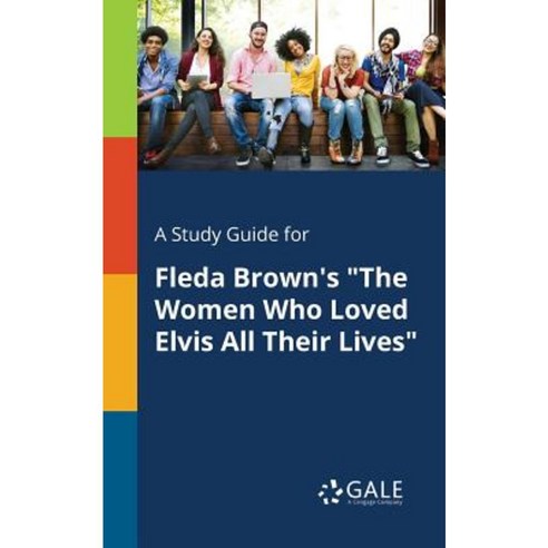 A Study Guide for Fleda Brown''s the Women Who Loved Elvis All Their ...
