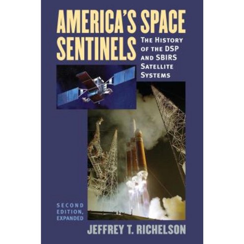 America''s Space Sentinels: The History of the DSP and SBIRS Satellite ...